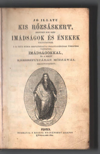 - Jó illatu kis rózsáskert, melyben sok szép imádságok és énekek ...