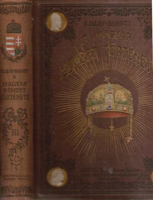 Dr. Szalay József - Dr. Baróti Lajos - A Magyar Nemzet Története III ...