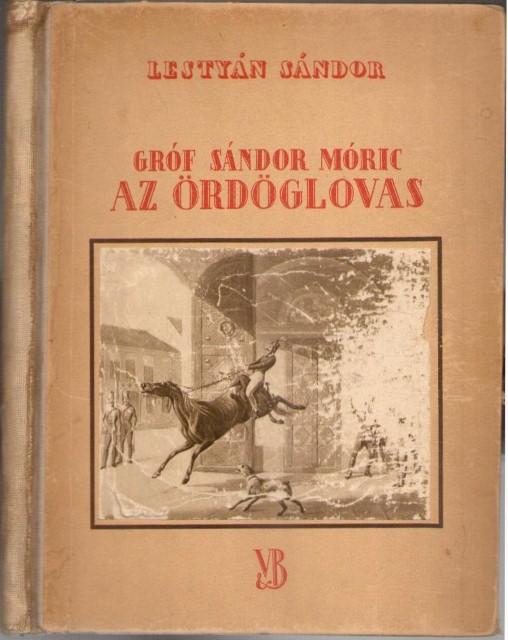Lestyán Sándor - Gróf Sándor Móric az ördöglovas 38 képpel (életrajzi ...